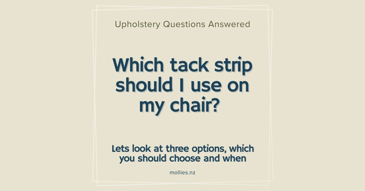 Which tack strip should I use on my chair? – Mollies